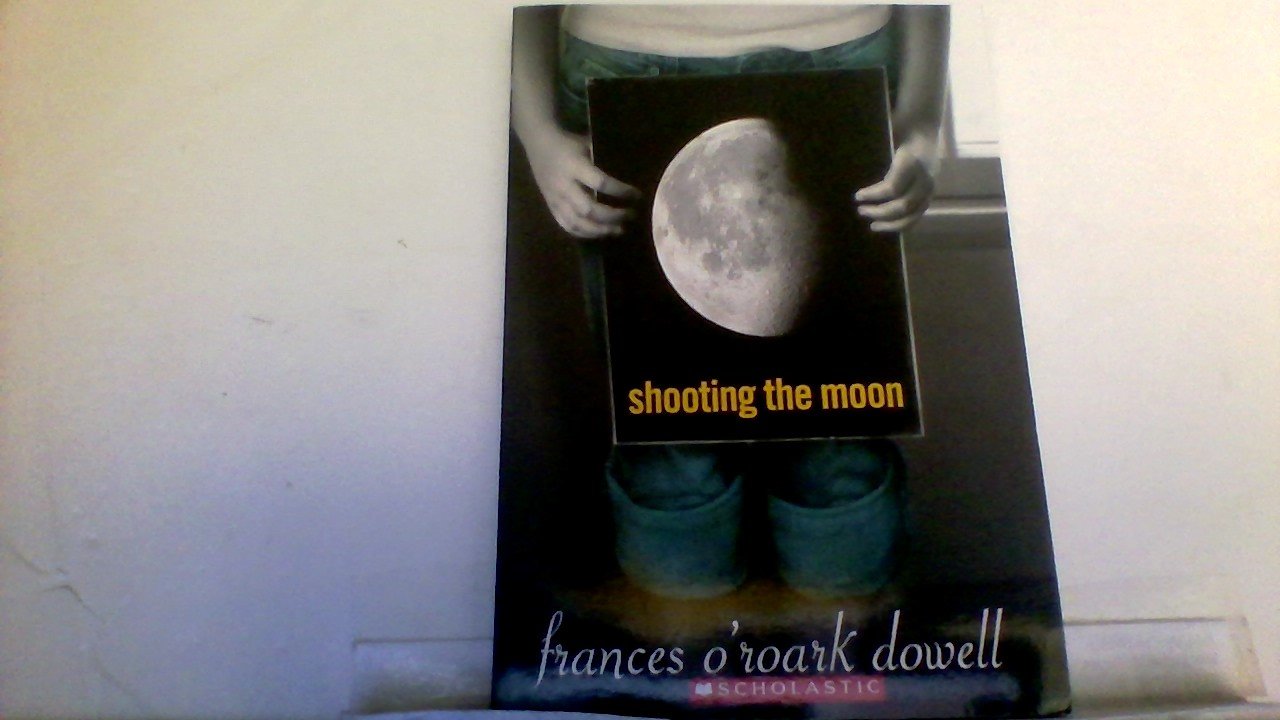 Shooting the Moon: Dowell, Frances O'Roark: 9780545206761: Amazon.com ...