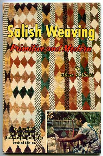 Salish Weaving: Primitive and Modern, As Practised by the Salish ...