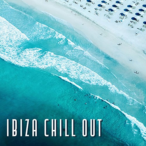 Amazon.com: Ibiza Chill Out – Relaxation, Beach Chill, Ibiza Lounge ...