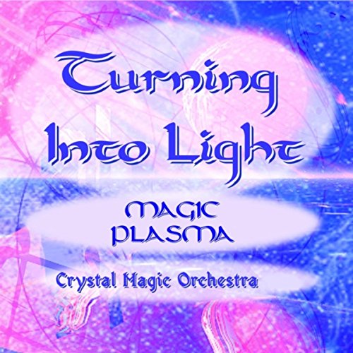 Play Turning into Light: Magic Plasma by Crystal Magic Orchestra on ...