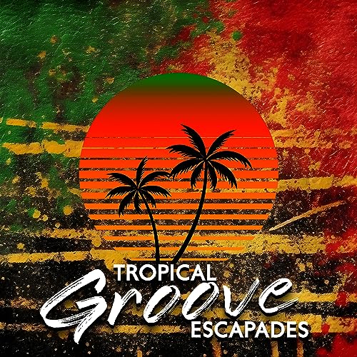 Play Tropical Groove Escapades: Reviving the Island Reggae Vibe by ...