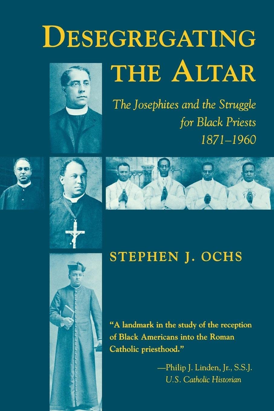 Desegregating the Altar: The Josephites and the Struggle for Black ...