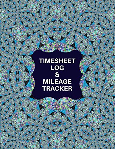Timesheet Log & Mileage Tracker: Work Shift Hours Log & Mileage Usage ...