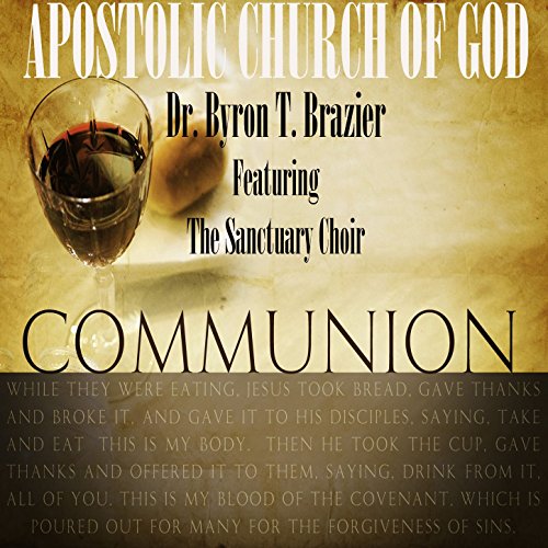 Communion : Dr. Byron T. Brazier, The Sanctuary Choir & Jun Mhoon ...