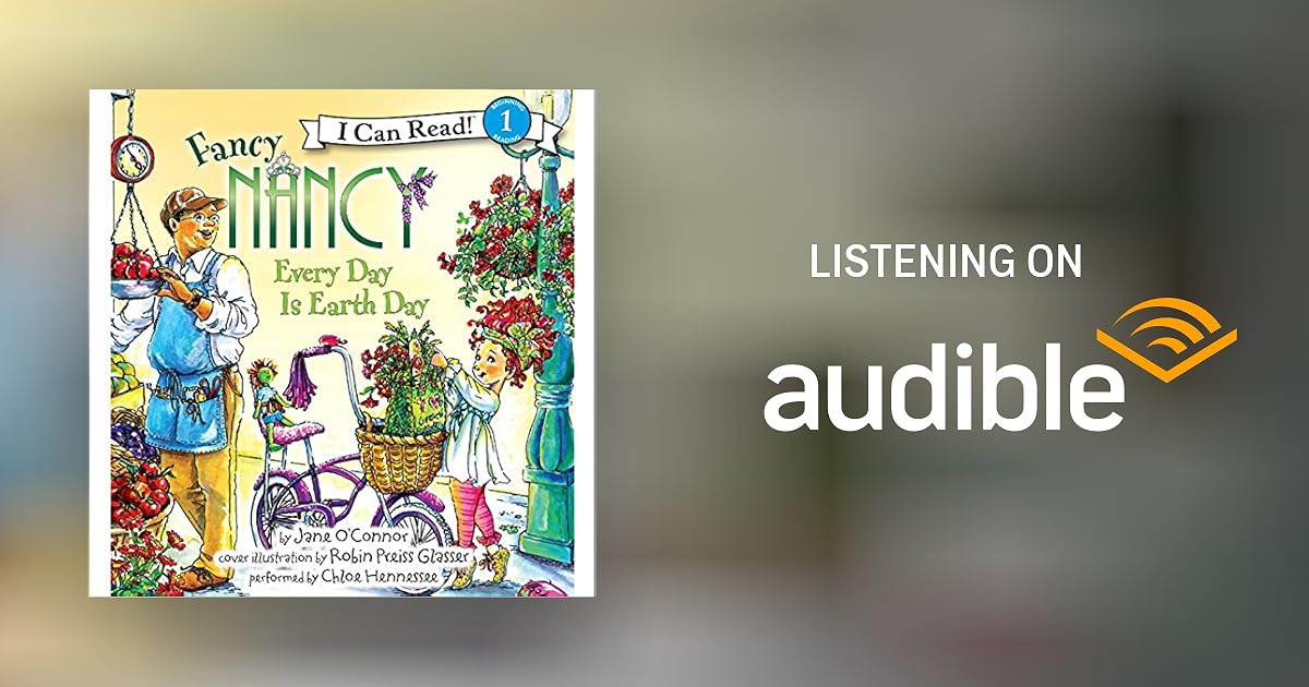 Fancy Nancy: Every Day Is Earth Day Audiobook by Jane O'Connor, Robin ...