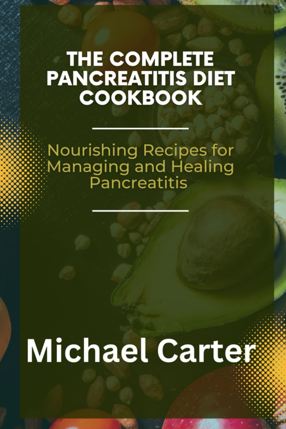THE COMPLETE PANCREATITIS DIET COOKBOOK: Nourishing Recipes for ...