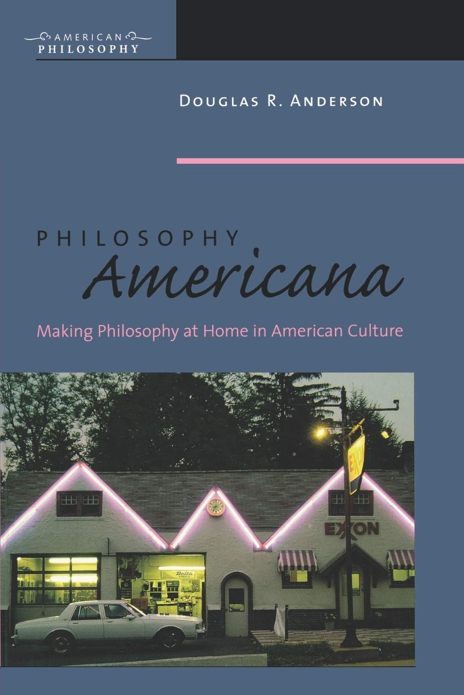 Philosophy Americana: Making Philosophy at Home in American Culture ...