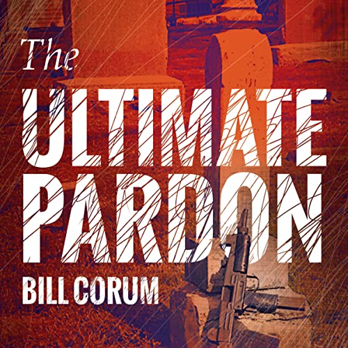 Amazon.com: The Ultimate Pardon (Audible Audio Edition): Bill L Corum ...
