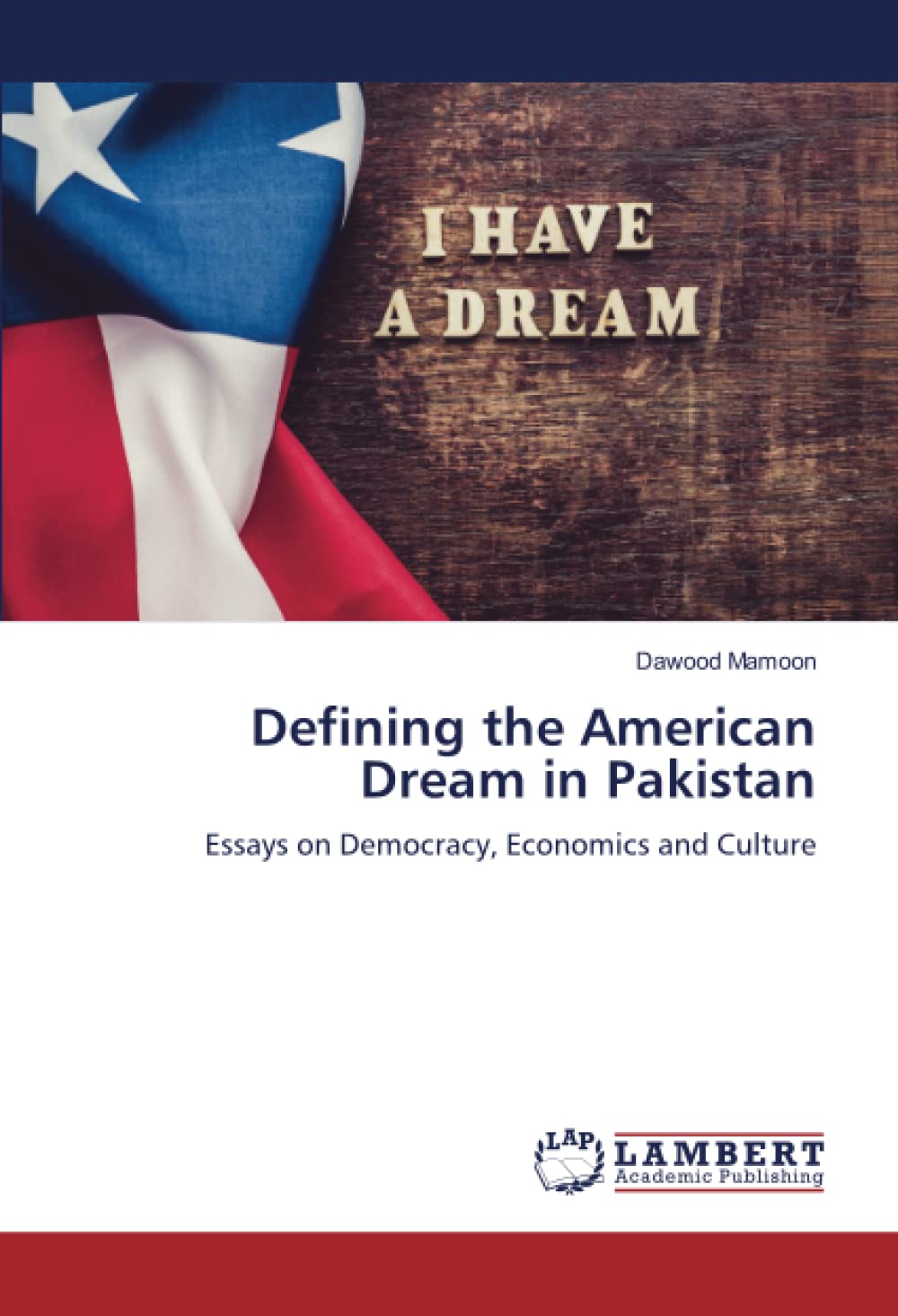 Defining the American Dream in Pakistan: Essays on Democracy, Economics ...