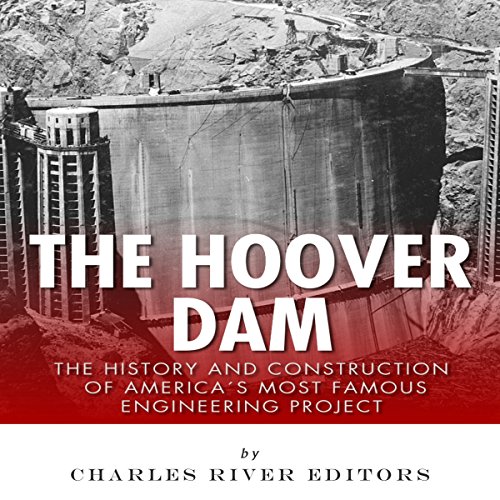 The Hoover Dam: The History and Construction of America's Most Famous ...