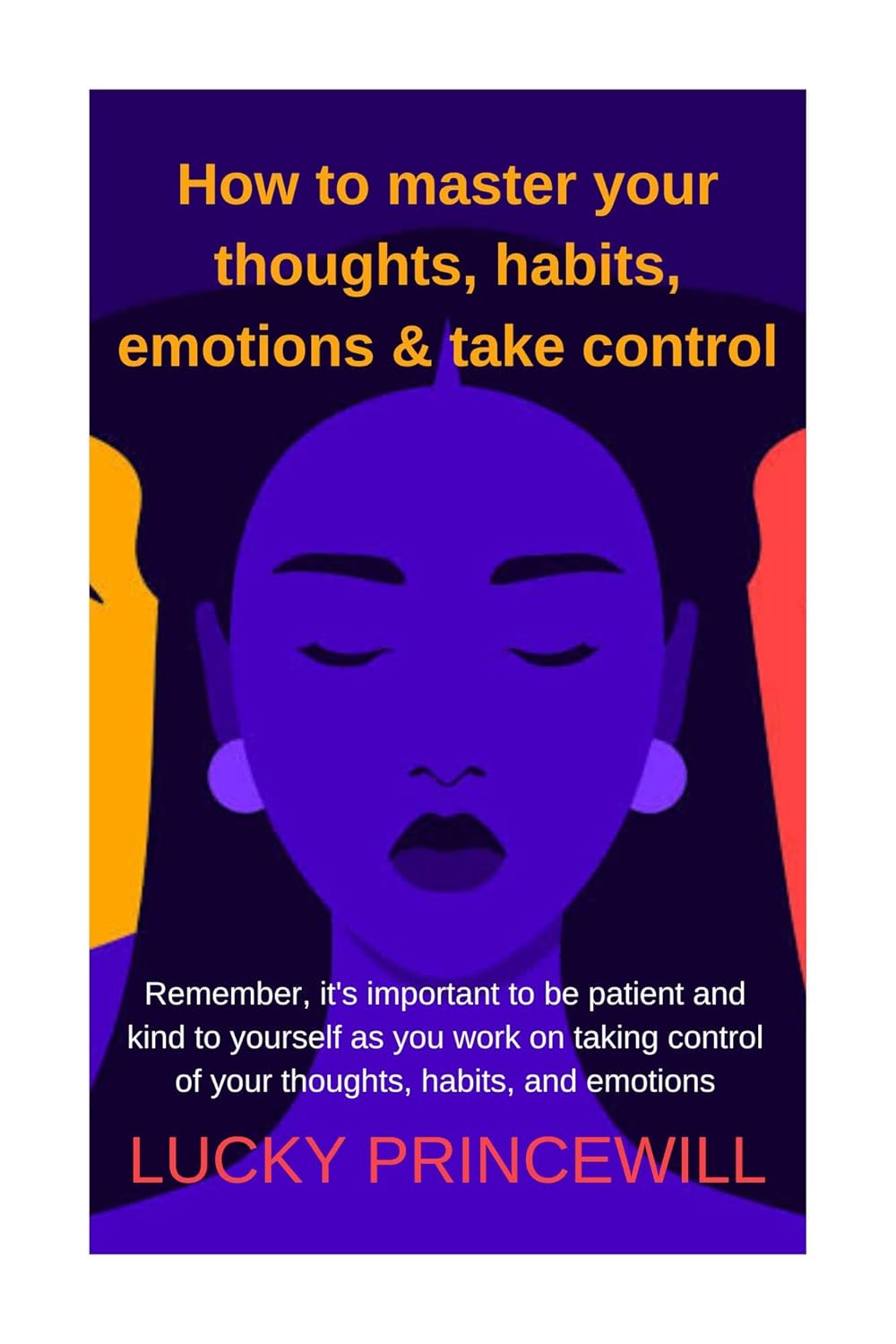 How to master your thoughts, habits, emotions & take control: Remember ...