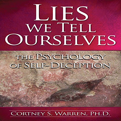Lies We Tell Ourselves: The Psychology of Self-Deception (Audio ...