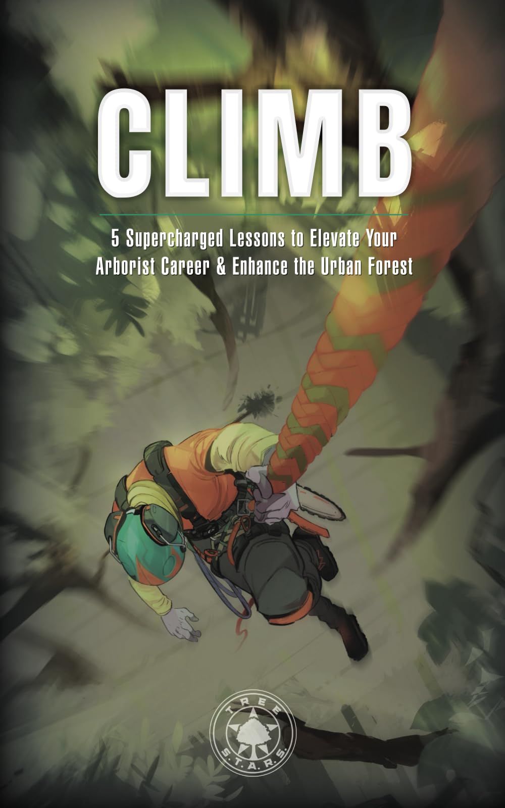 Amazon.com: CLIMB: 5 Supercharged Lessons to Elevate Your Arborist ...