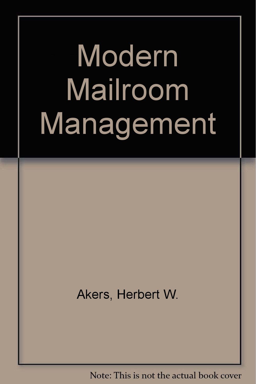 Modern mailroom management: Herbert W. Akers: 9780070007604: Amazon.com ...