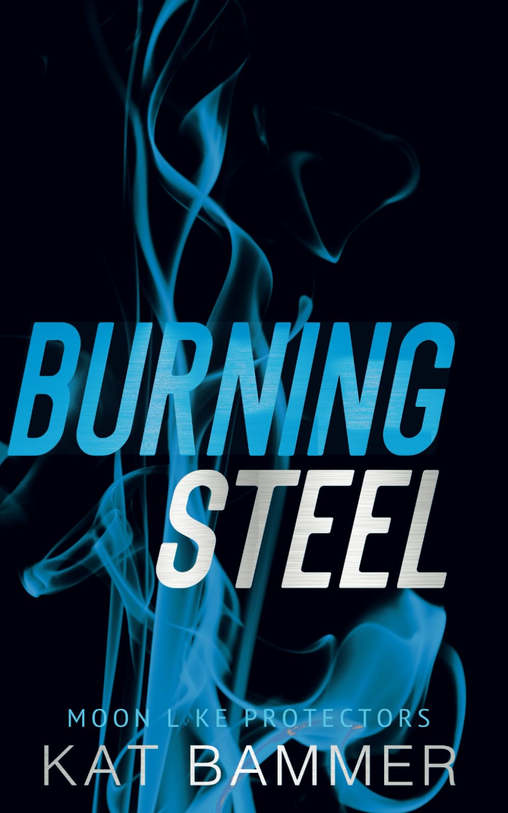 Burning Steel (Moon Lake Protectors): Bammer, Kat: 9783903379190 ...