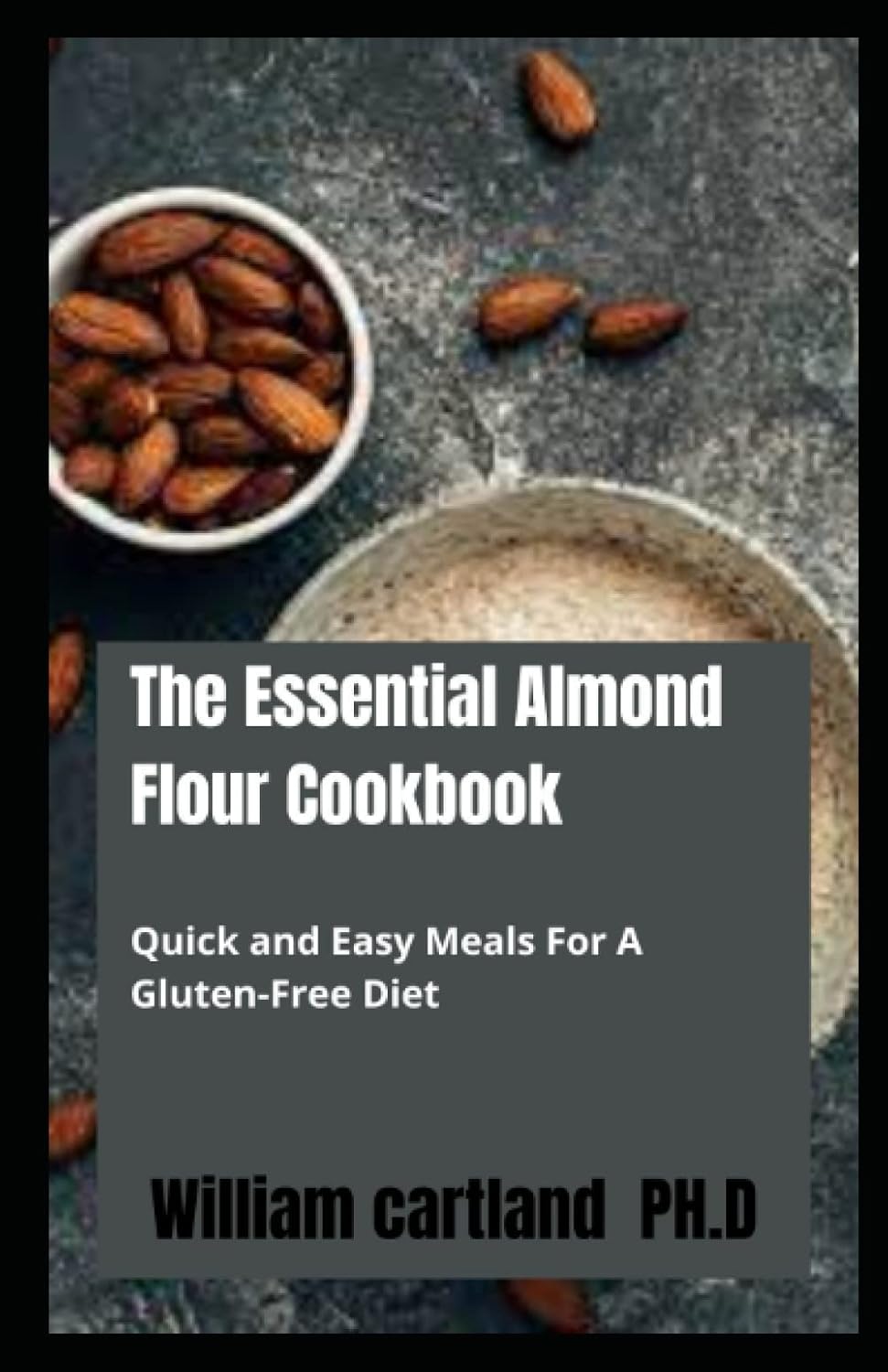 The Essential Almond Flour Cookbook: Quick and Easy Meals For A Gluten ...