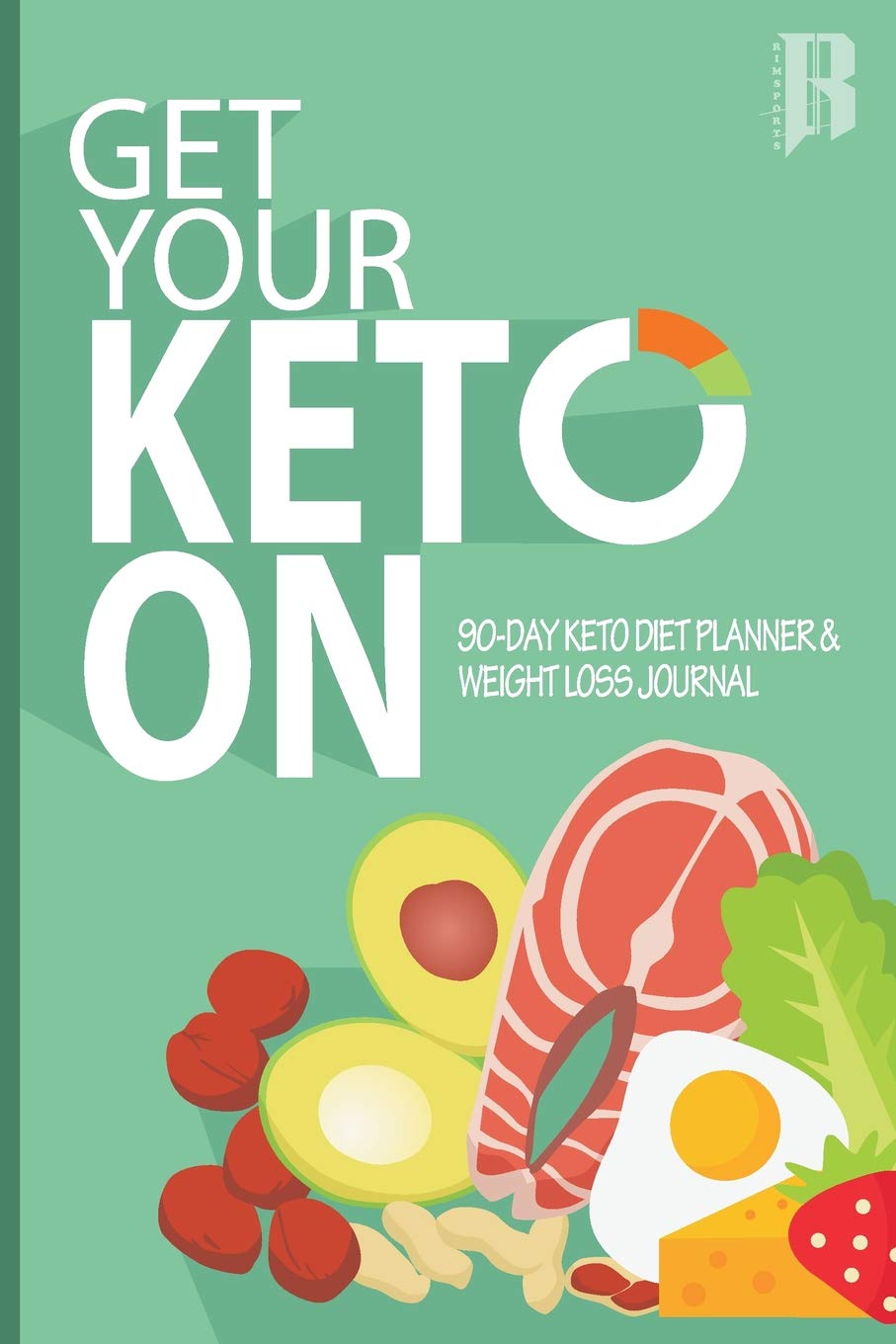 Get Your Keto On: 90 Day Keto Diet & Weight Loss Journal (KETO Journal ...
