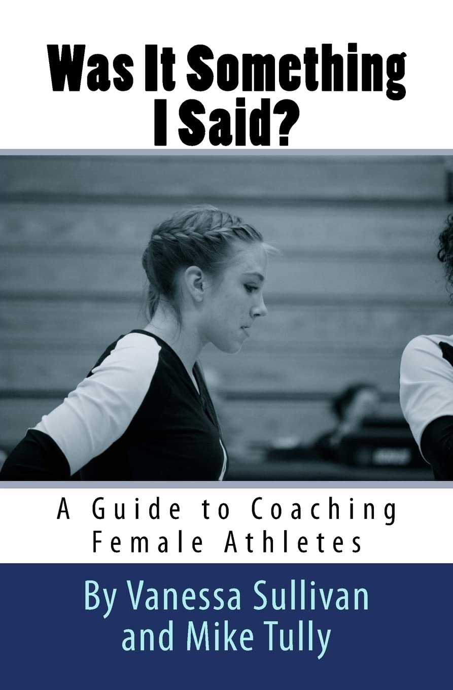 Was It Something I Said? A Guide to Coaching Female Athletes: Sullivan ...