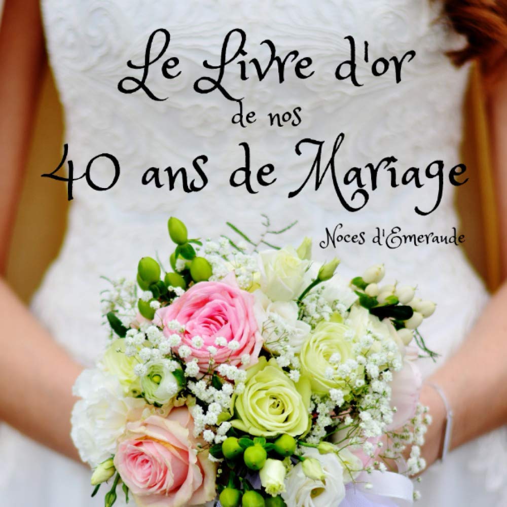Buy Le Livre d'Or de nos 40 Ans de Mariage - Noces d'Emeraude: Un joli ...