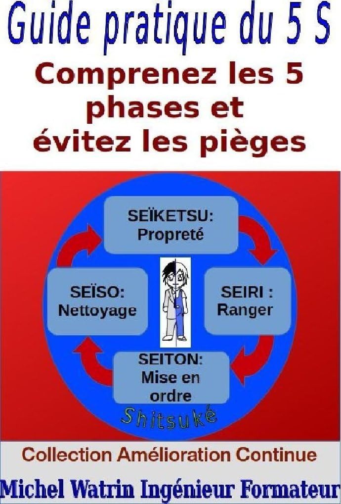 Guide Pratique du 5 S: Comprenez les 5 phases et évitez les pièges ...