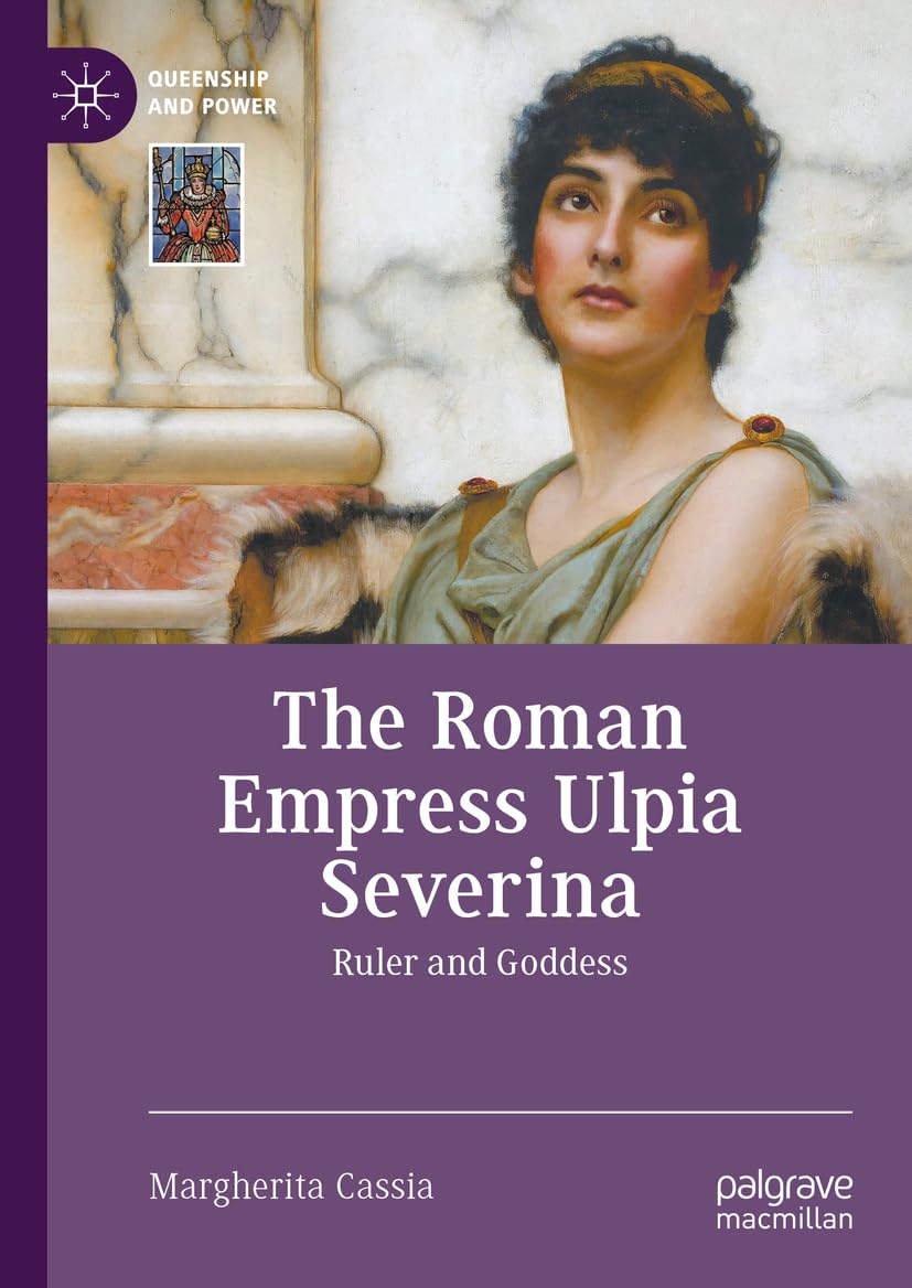 Amazon.com: The Roman Empress Ulpia Severina: Ruler and Goddess (Queenship and Power ...