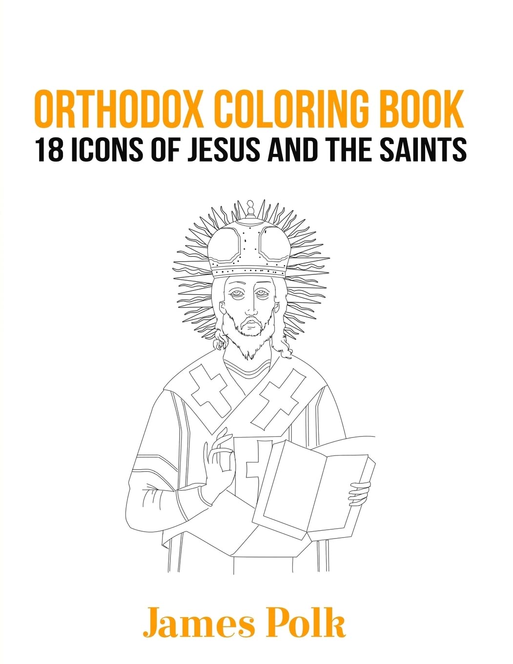 Orthodox Coloring Book: 18 Icons of Jesus and The Saints: Polk, James ...