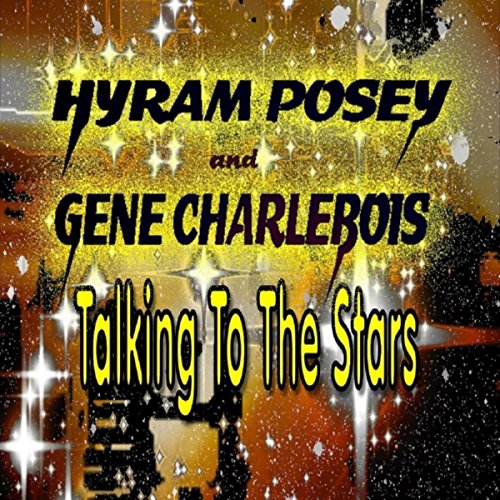 Play Talking to the Stars by Hyram Posey & Gene Charlebois on Amazon Music
