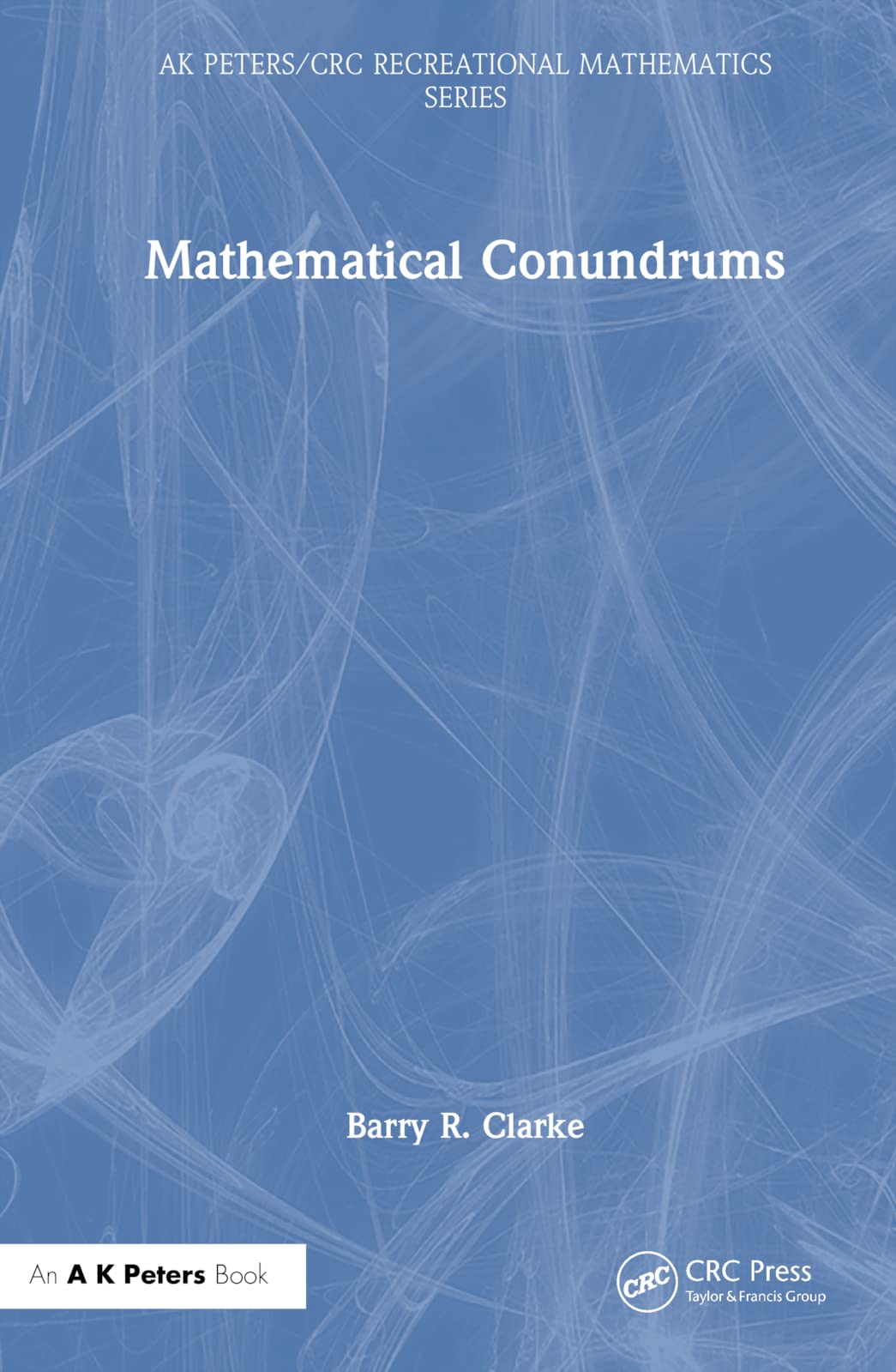Buy Mathematical Conundrums (AK Peters/CRC Recreational Mathematics ...
