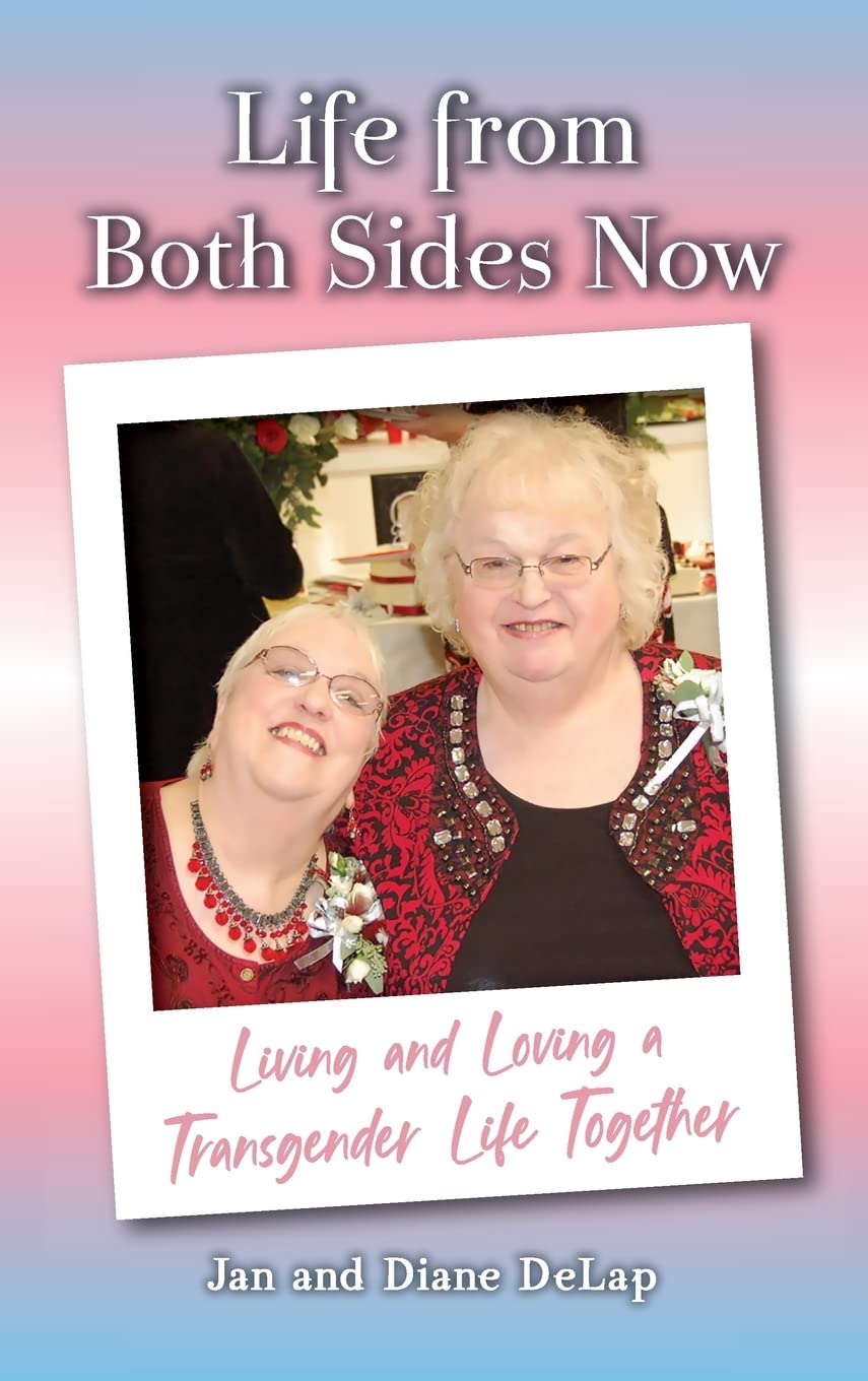 Life from Both Sides Now: Living and Loving a Transgender Life Together ...