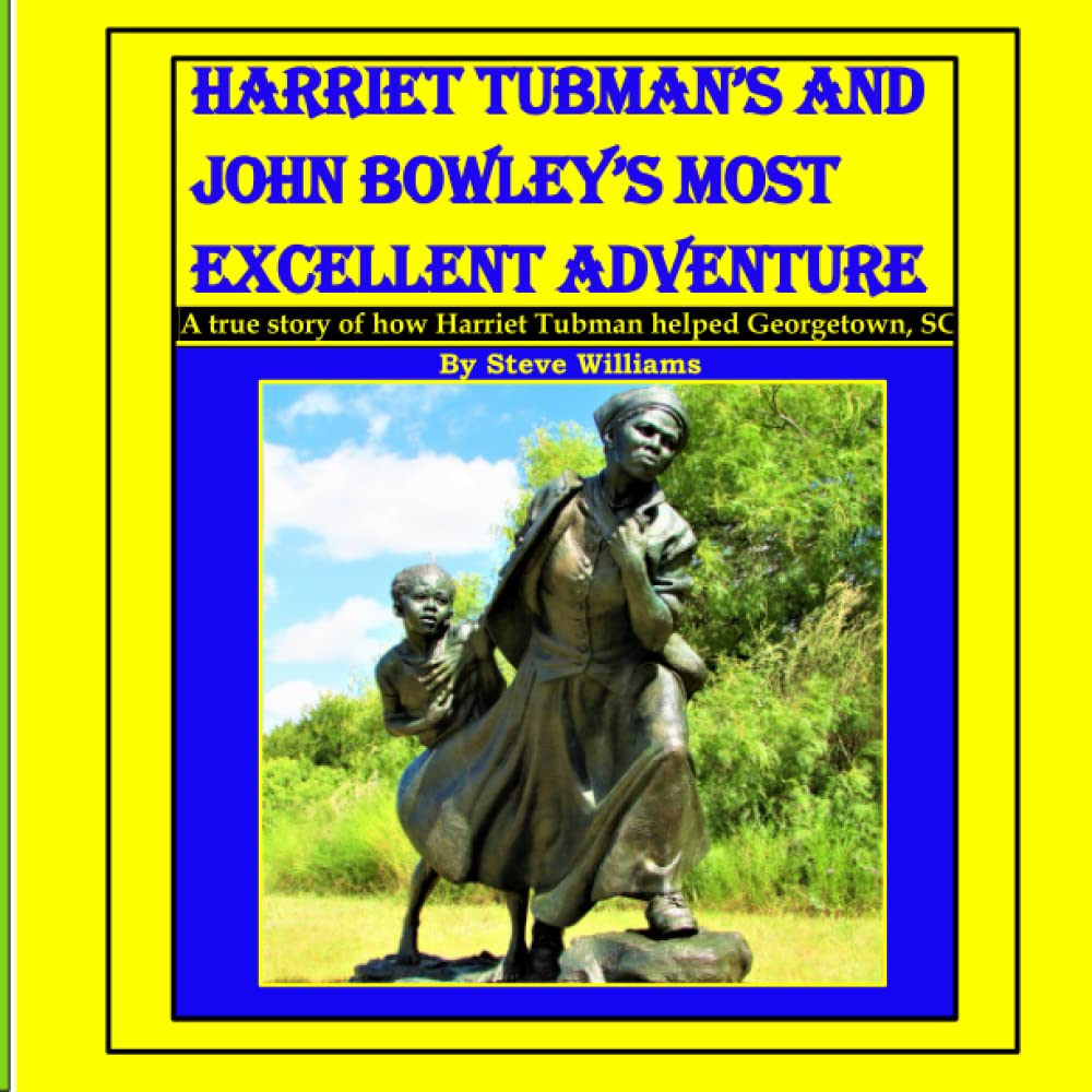 Harriet Tubman's and John Bowley's Most Excellent Adventure: WILLIAMS, STEVE: 9798394383977 ...