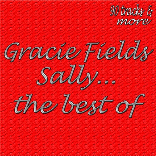Sally... The Best Of by Gracie Fields on Amazon Music - Amazon.co.uk