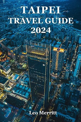 TAIPEI TRAVEL GUIDE 2024: The Ultimate Guide to Taiwan's Lively Urban ...