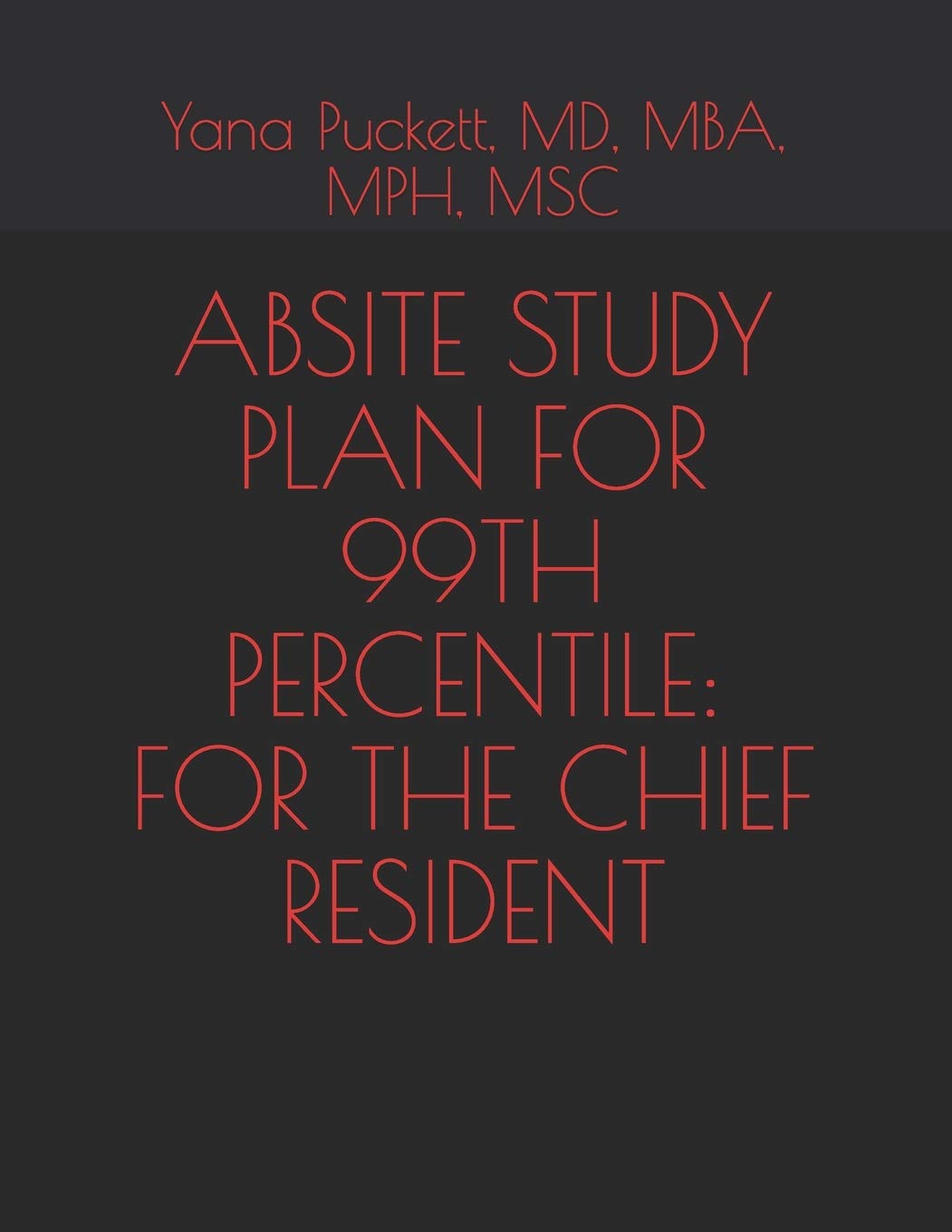 ABSITE STUDY PLAN FOR THE 99TH PERCENTILE: FOR THE CHIEF RESIDENT ...