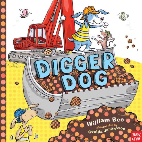 Digger Dog: Bee, William, Johansson, Cecilia: 9780763661625: Amazon.com ...