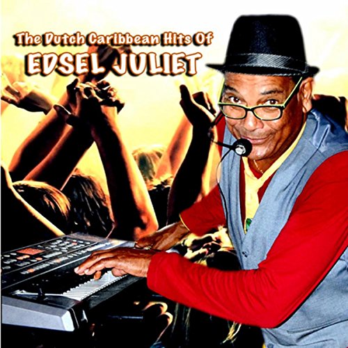 The Dutch Caribbean Hits Of Edsel Juliet by Edsel Juliet on Amazon ...