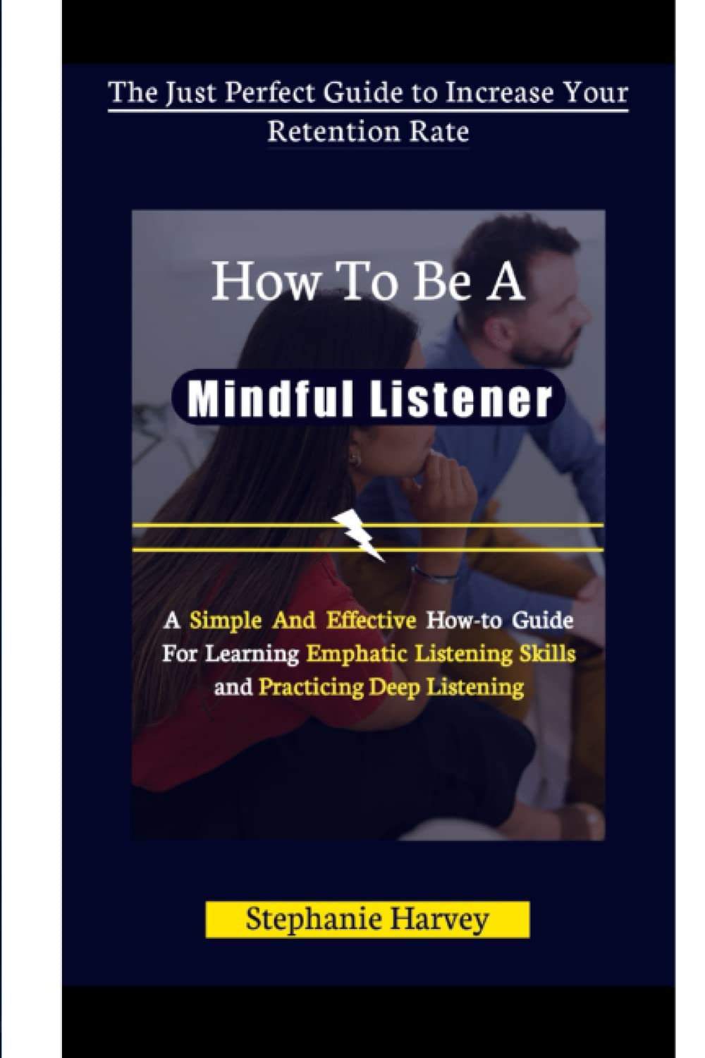 Buy HOW TO BE A MINDFUL LISTENER: A Simple And Effective How-To Guide ...