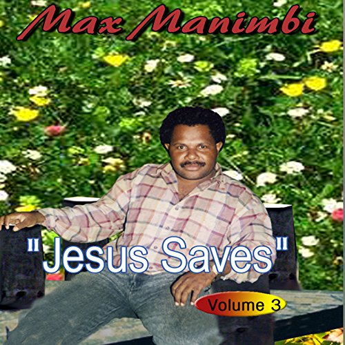 Play Jesus Saves Vol. 3 by MAX MANIMBI on Amazon Music