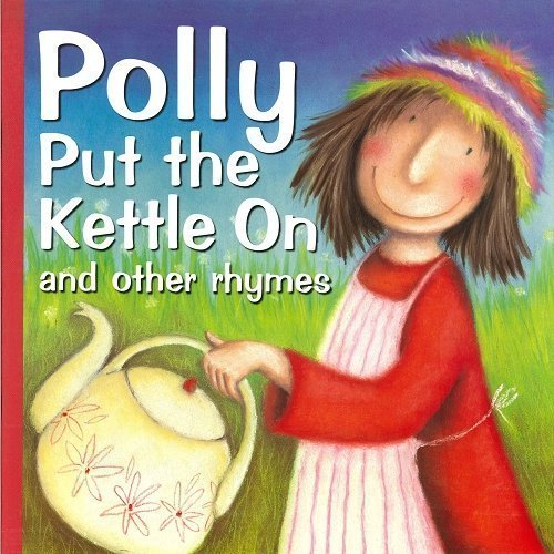 Polly Put The Kettle On And Other Rhymes: Straw, Wendy: 9781921346859 ...