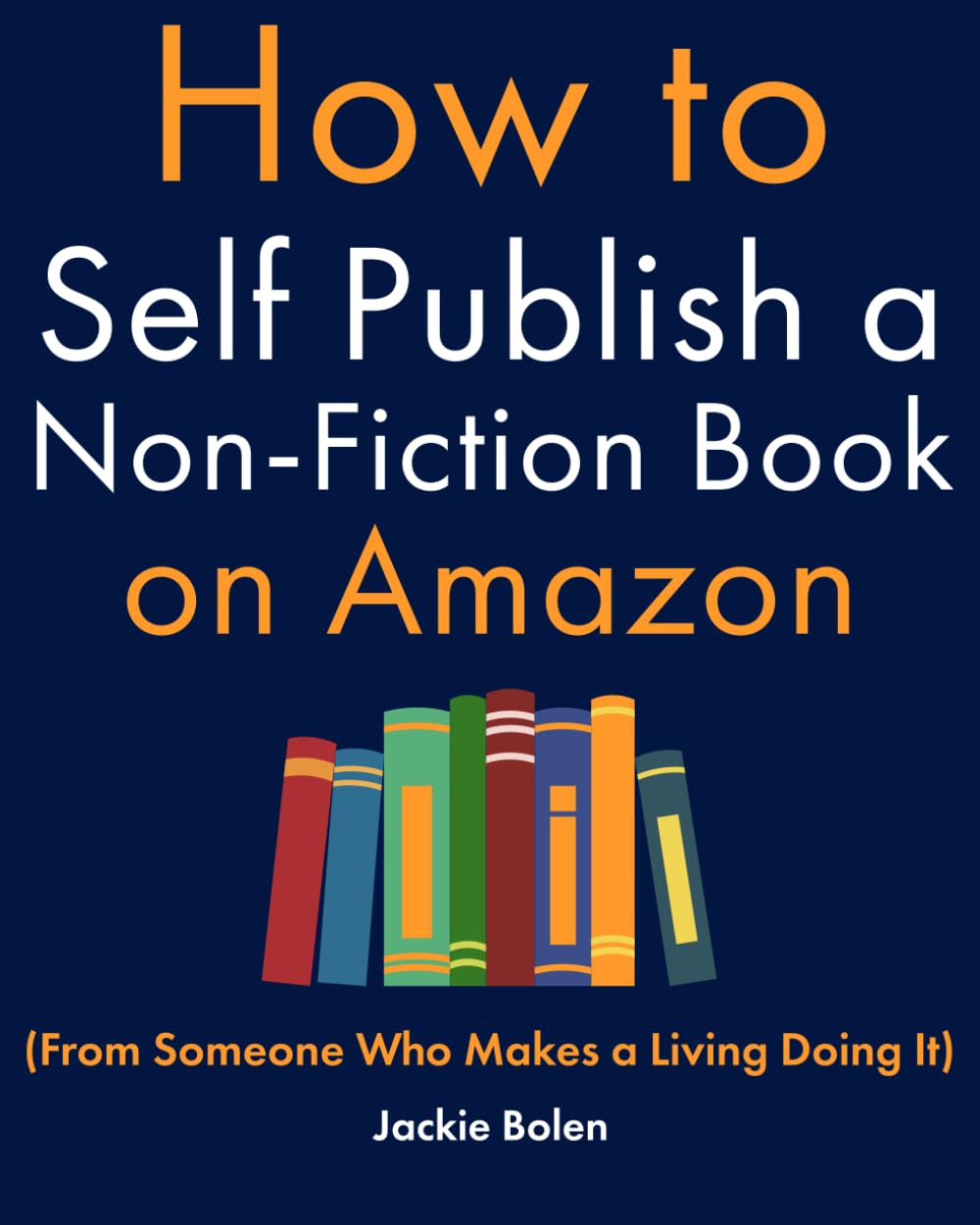 How to Self Publish a Non-Fiction Book on Amazon: (From Someone Who ...