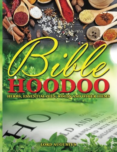 Bible Hoodoo: Herbs, Essential Oils, Roots and Other Items: Augustus ...
