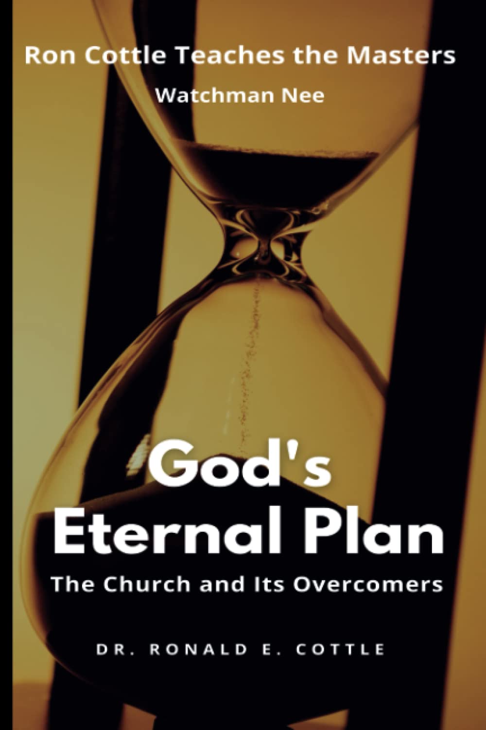 God's Eternal Plan: The Church and Its Overcomers (Ron Cottle Teaches ...