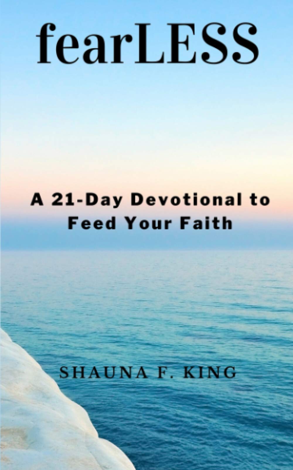 fearLESS: A 21 Day Devotional to Feed Your Faith: King, Shauna F ...
