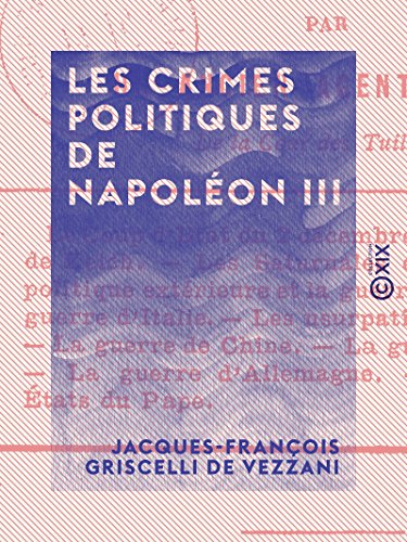 Amazon.com: Les Crimes politiques de Napoléon III: Par un ancien agent ...