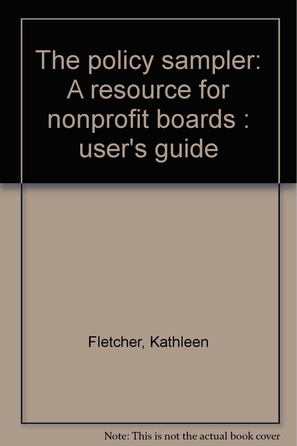 The policy sampler: A resource for nonprofit boards : user's guide ...