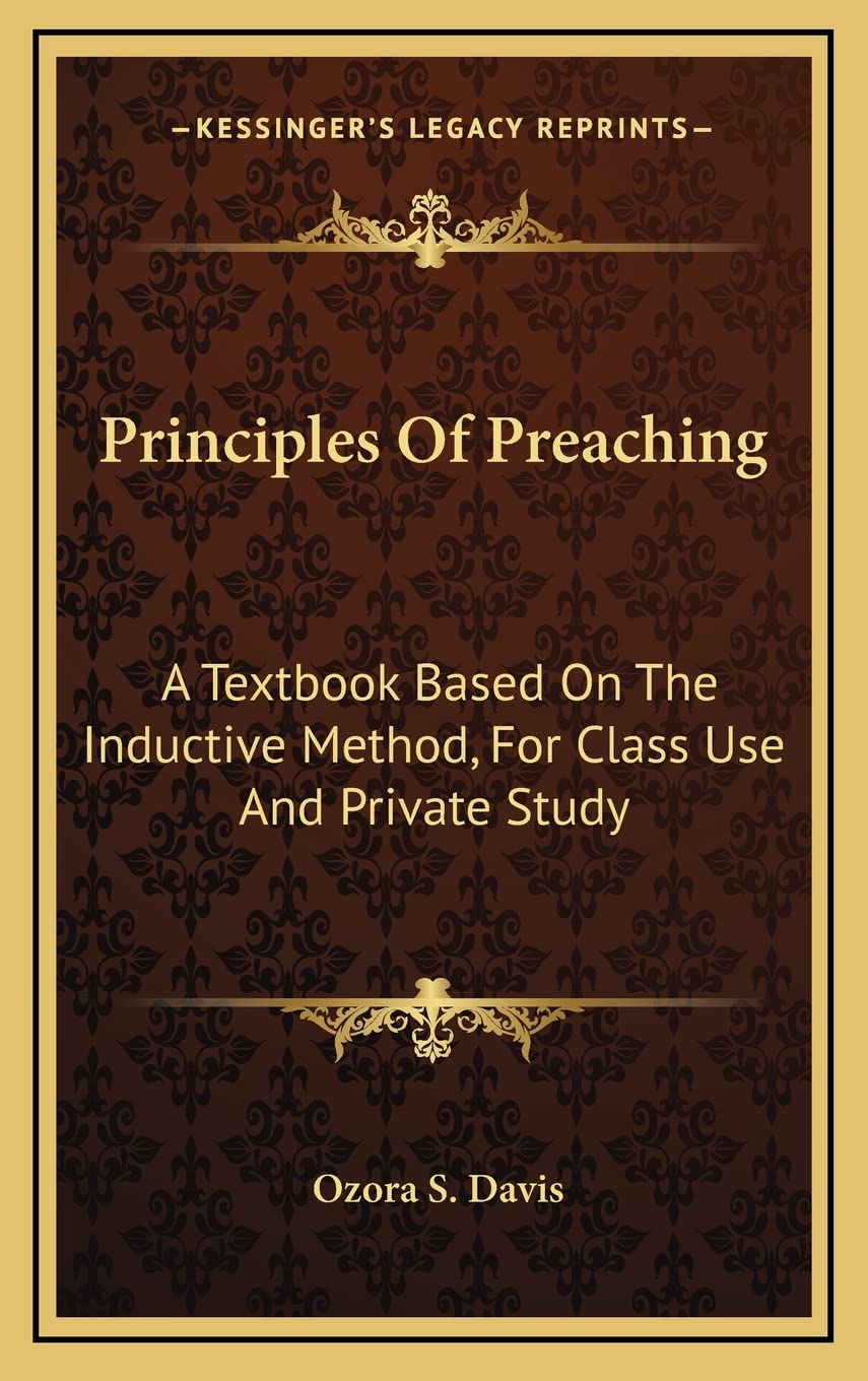 Principles Of Preaching: A Textbook Based On The Inductive Method, For ...