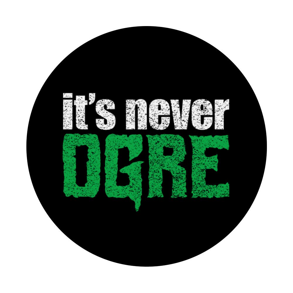 Its Never Ogre
