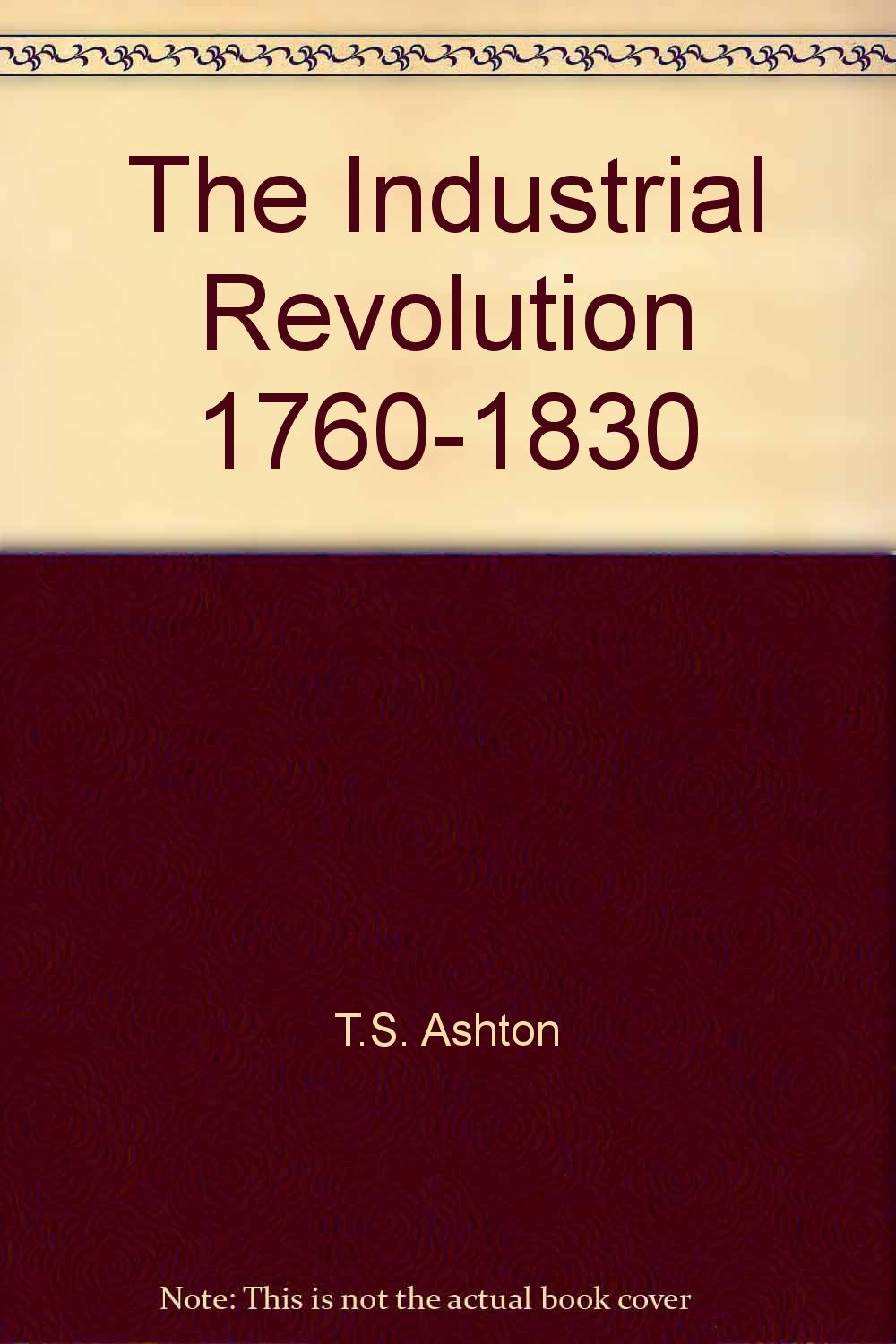 The Industrial Revolution 1760-1830: Thomas S. Ashton: Amazon.com: Books