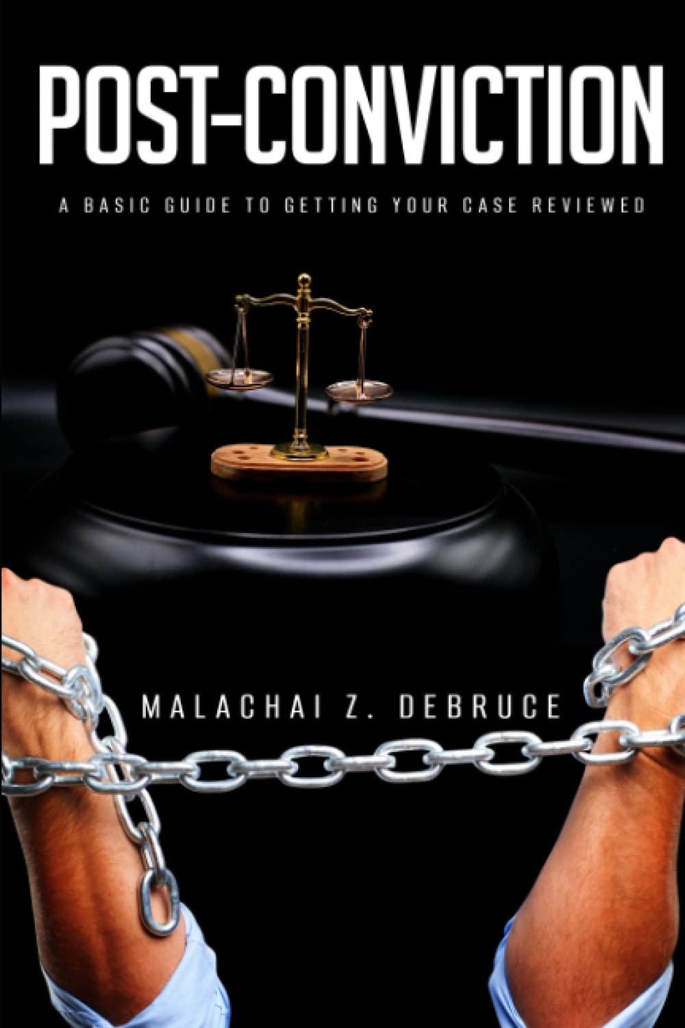 POST-CONVICTION: A BASIC GUIDE TO GETTING YOUR CASE REVIEWED: DEBRUCE ...