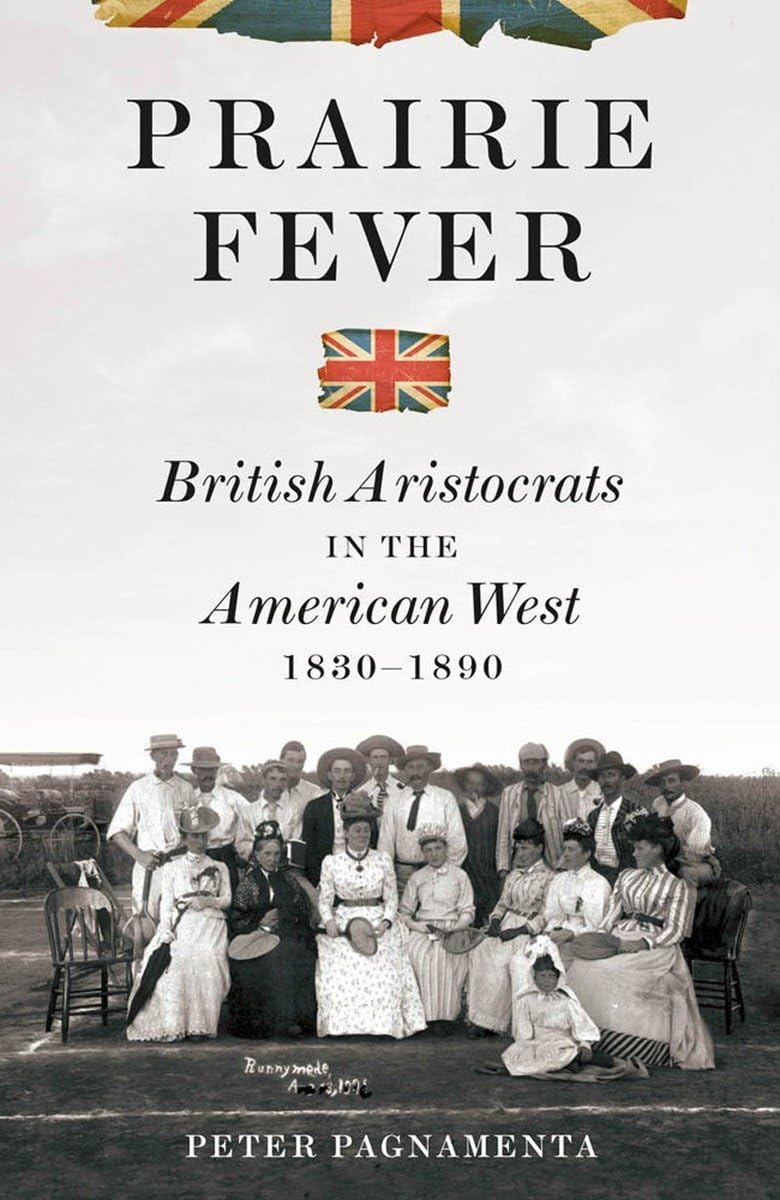 Prairie Fever: British Aristocrats in the American West 1830–1890 ...