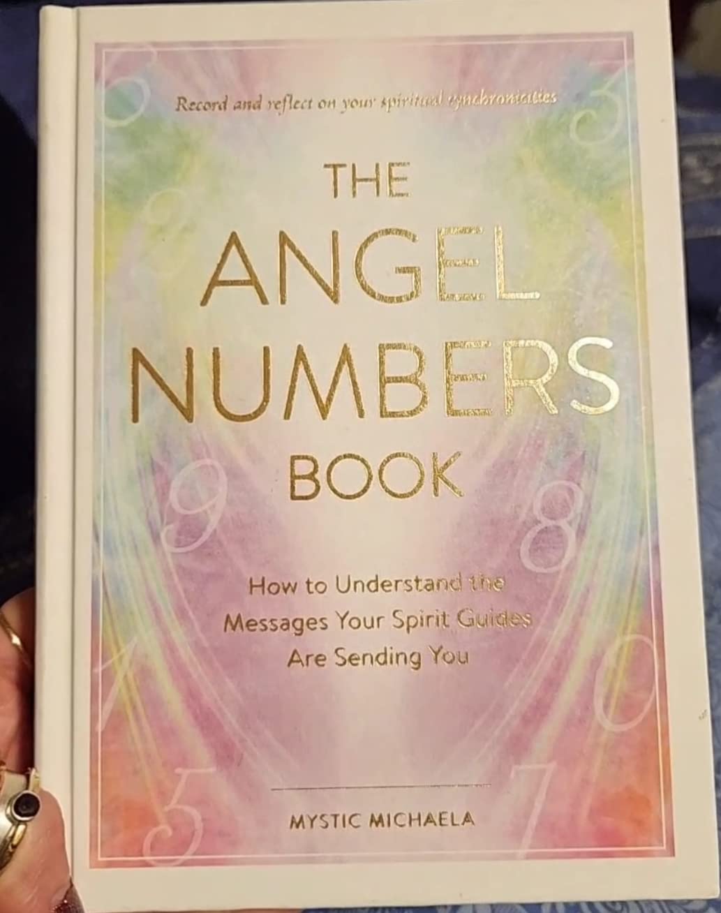 The Angel Numbers Book: How to Understand the Messages Your Spirit ...